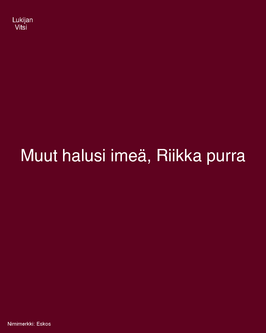 Muut halusi imeä, Riikka purra