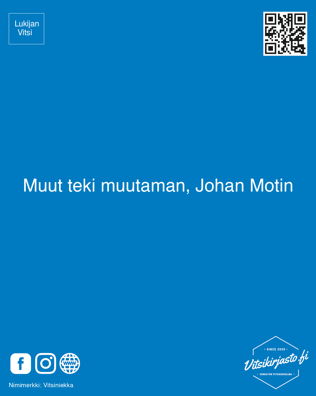Muut teki muutaman, Johan motin